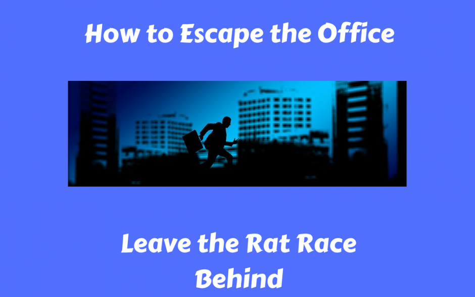 How to Escape From the Office - Leave the Rat Race Behind - Retired and ...