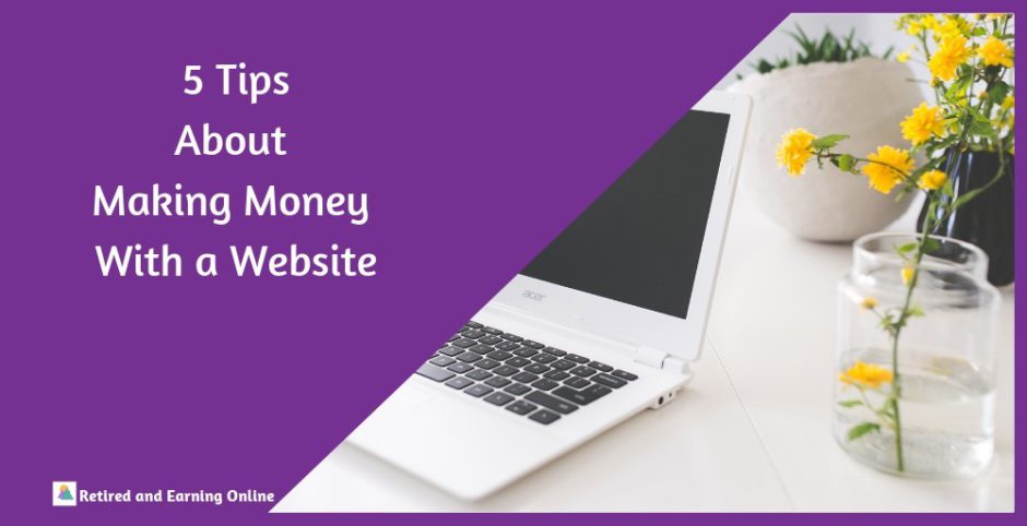 5 Tips About Making Money With a Website You Need to Know - Retired and ...